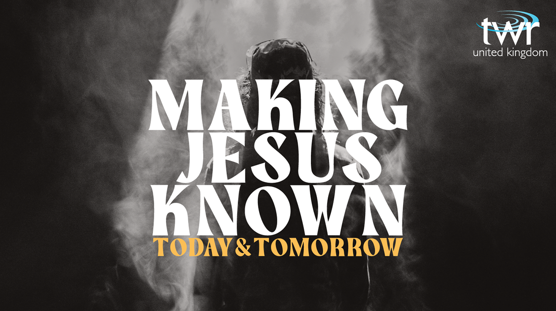 Making Jesus Known Today and Tomorrow - TWR